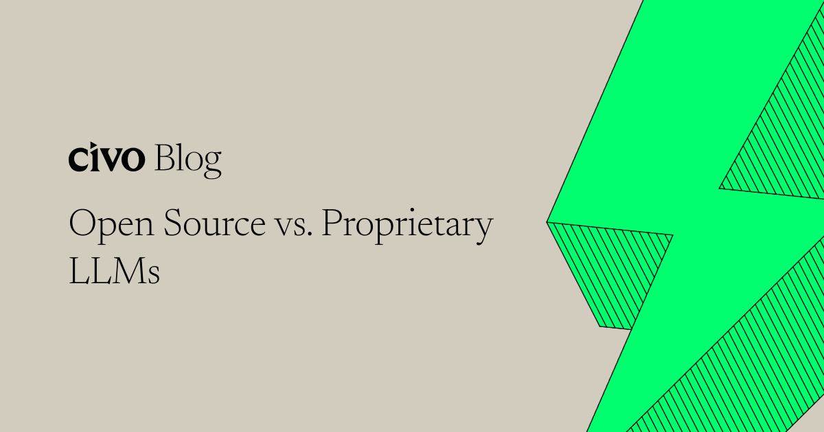 Open Source vs. Proprietary LLMs | Civo