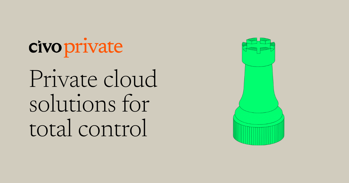 Private Cloud Solutions for Total Control | Civo