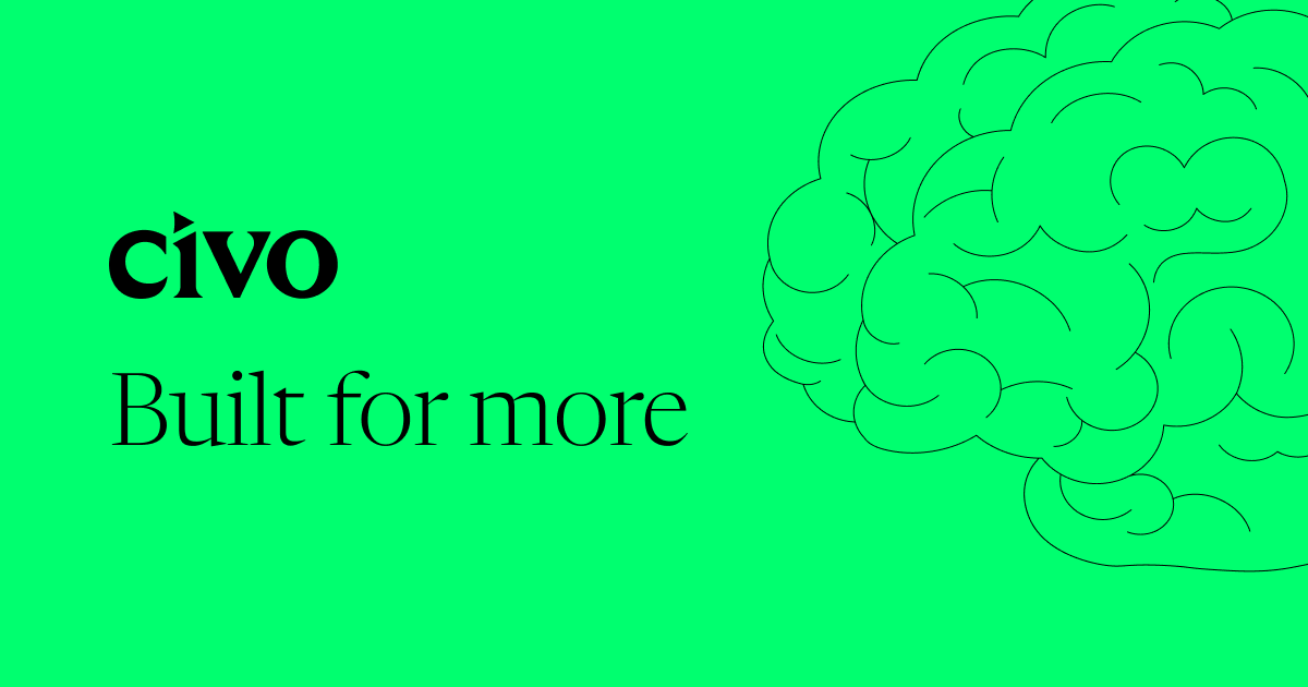 Civo: Built for More - Unlocking the Power of Cloud and AI