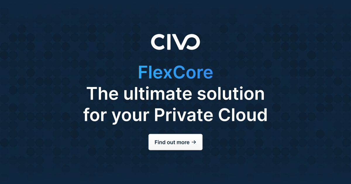 FlexCore: Full-Functionality Private Cloud for On-Prem Deployment - Civo.com