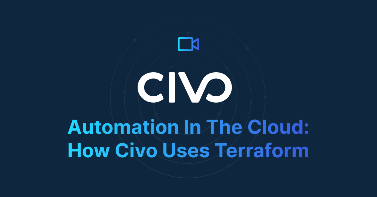 Automation In The Cloud: How Civo Uses Terraform - Civo.com