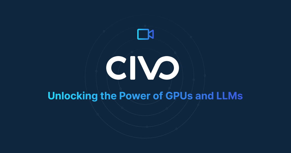 Unlocking the Power of GPUs and LLMs: Scalable AI Solutions with Civo ...