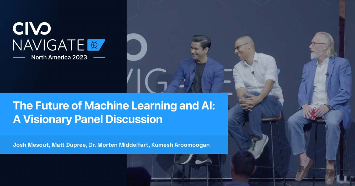Civo Navigate NA 2023 - The Future of Machine Learning and AI Panel Discussion - Civo.com