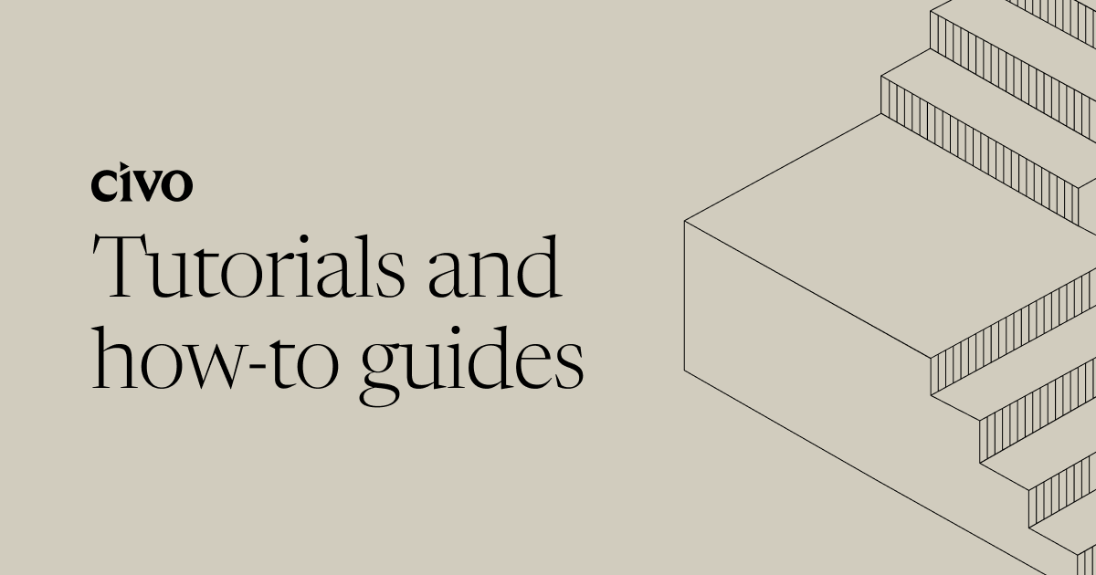 Tutorials and how-to guides - Civo.com