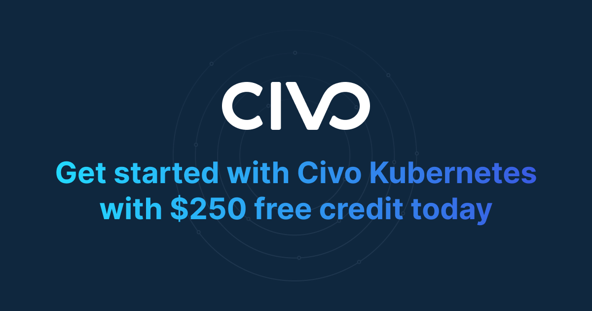 Get started with Civo Kubernetes with $250 free credit today - Civo.com